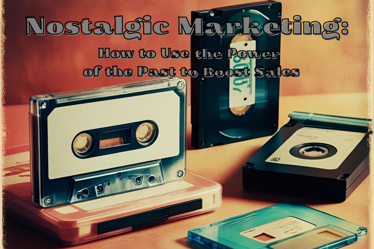 Nostalgic Marketing: How Brands Use the Power of the Past to Boost ...